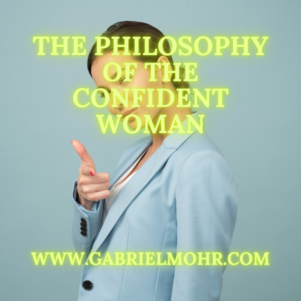 The Philosophy of The Confident Woman - Gabriel Mohr
