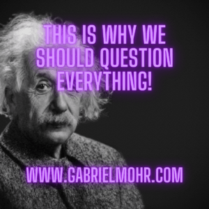 Why We Should Question Everything! - Gabriel Mohr